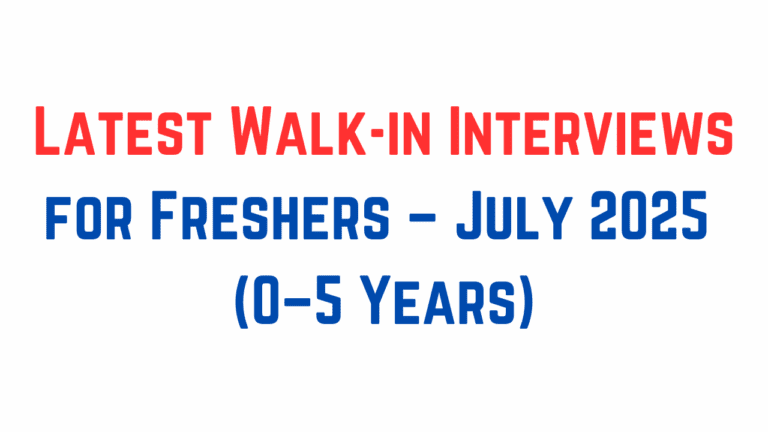 Latest Walk-in Interviews for Freshers – July 2025 - Freshershunt