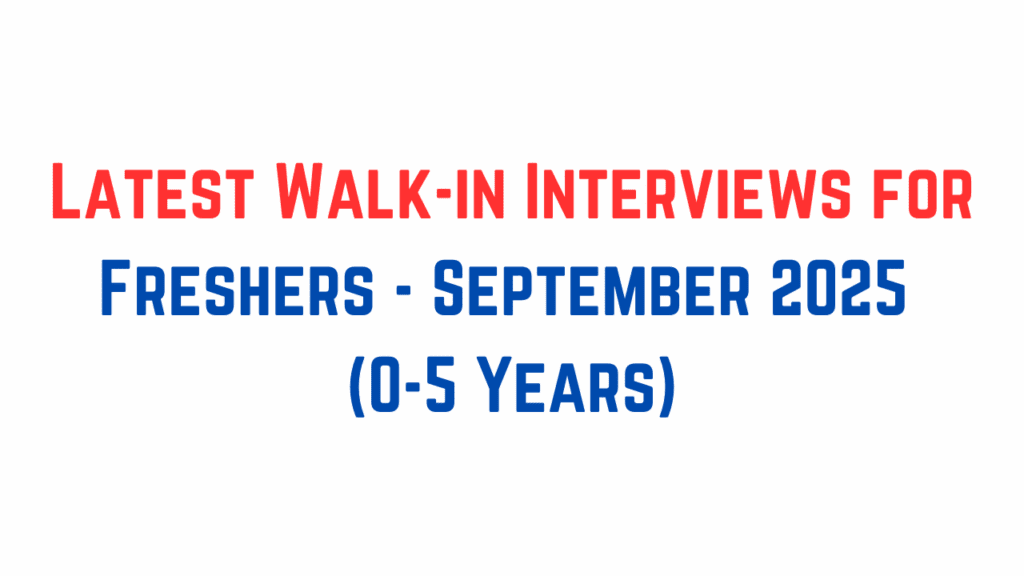 Latest Walk-in Interviews for Freshers – October 2025 - Freshershunt