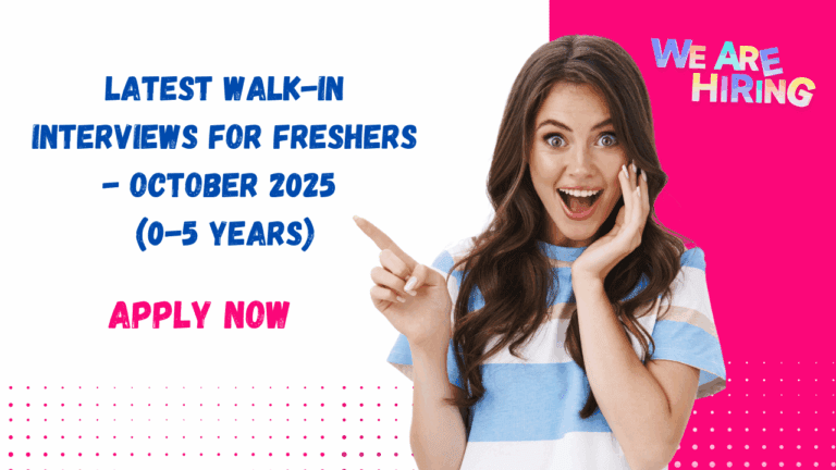 Latest Walk-in Interviews for Freshers – October 2025