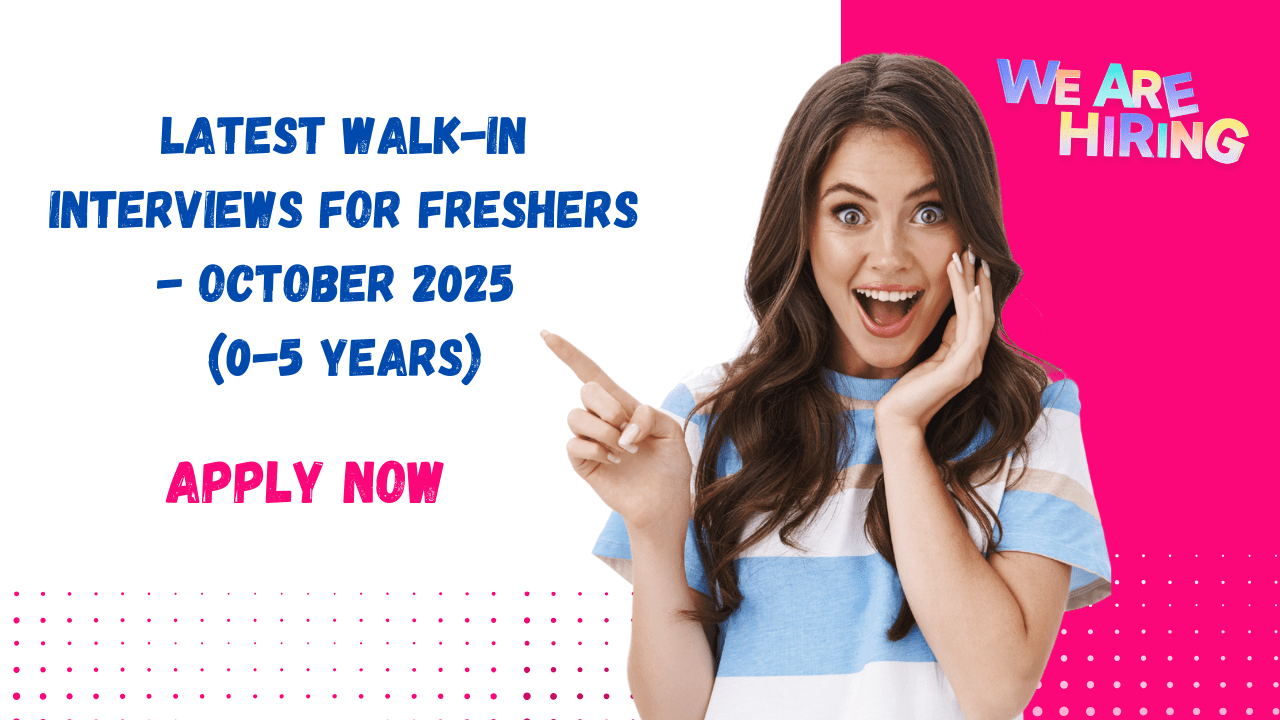 Latest Walk-in Interviews for Freshers – October 2025